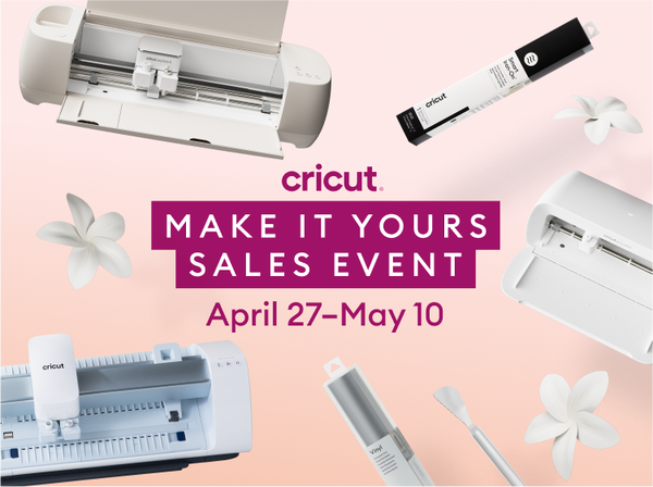 Cricut® | Shop the Make It Yours Sales Event
